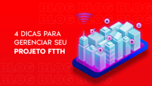4 dicas para gerenciar seu projeto FTTH - Geosite Tecnologia