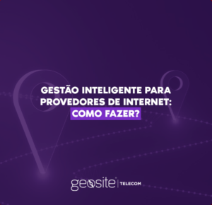 Gestão inteligente para provedores de internet: como fazer? - Geosite ...